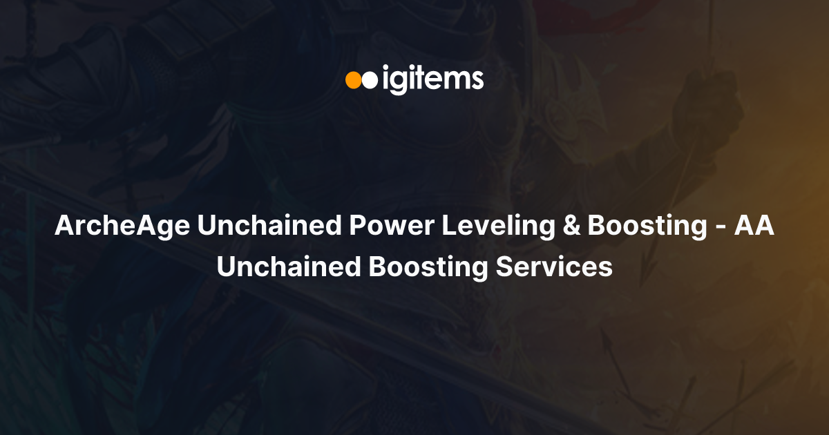 Unchained Boosting & Power Leveling | igitems