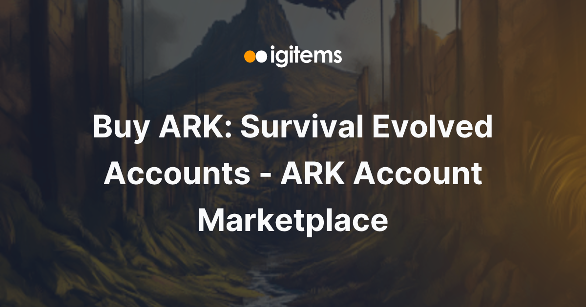ARK: Survival Evolvedのアカウントを購入 - ARKアカウント販売｜igitems