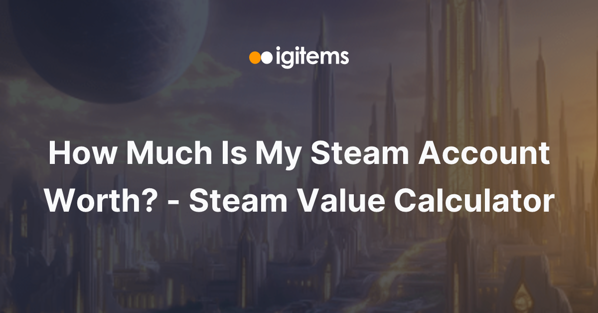 How Much Is My Steam Account Worth? - Steam Value Calculator