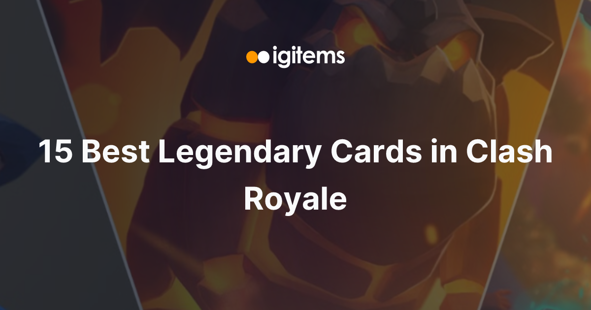 15 Best Legendary Cards in Clash Royale