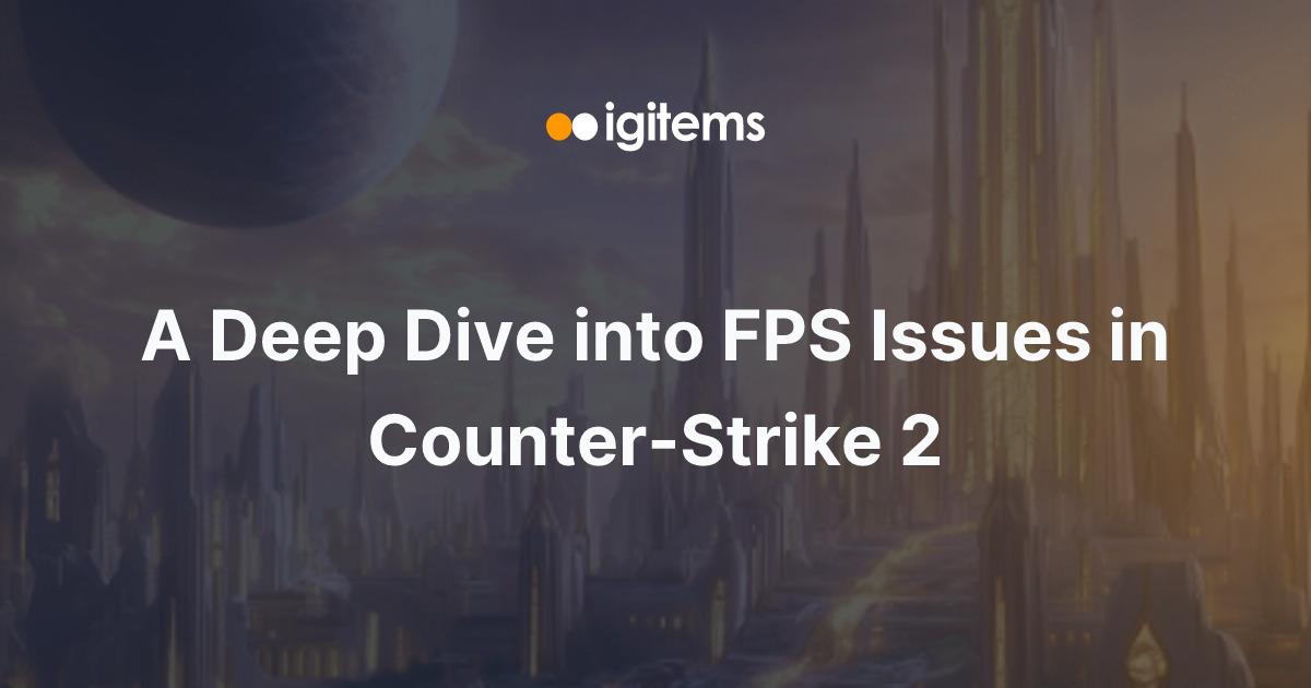 A Deep Dive into FPS Issues in Counter-Strike 2