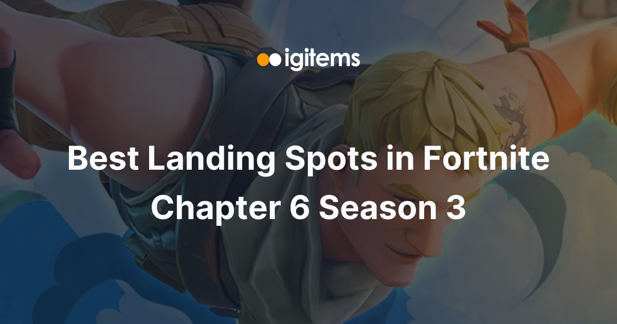 Best Landing Spots in Fortnite Chapter 6 Season 3