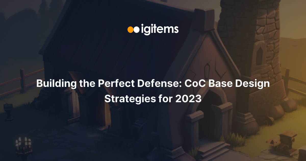 Building the Perfect Defense: CoC Base Design Strategies for 2023