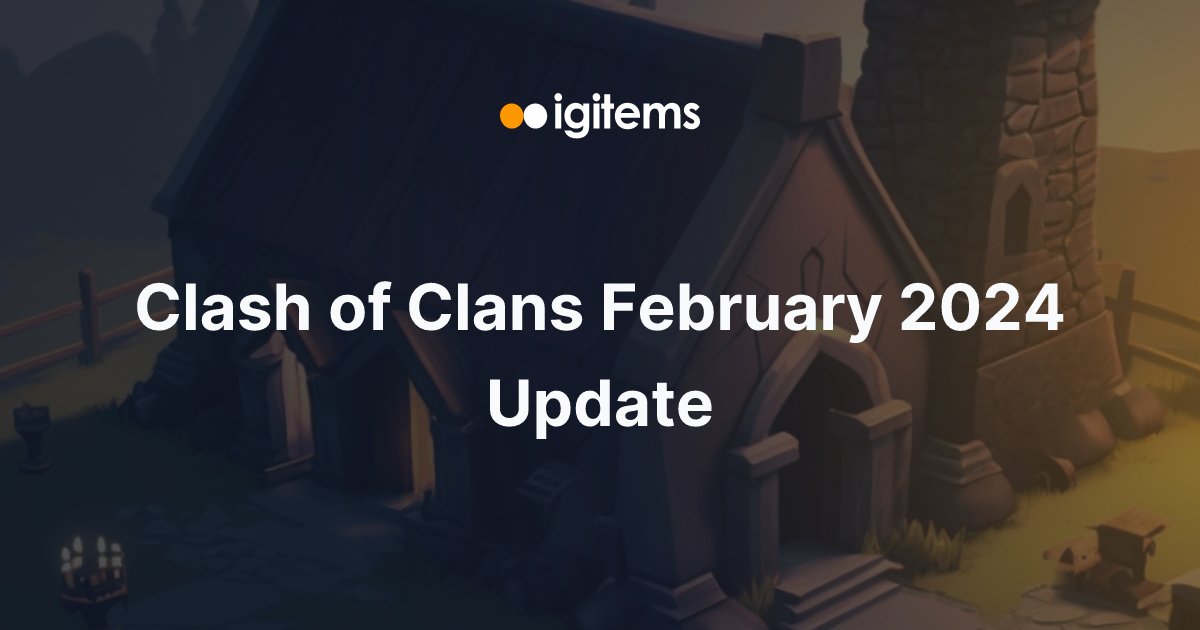 Clash of Clans February 2024 Update | igitems