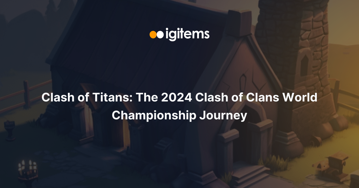 صراع الجبابرة: رحلة بطولة العالم لاشتباك الجبابرة 2024 Clash of Clans العالمية | igitems