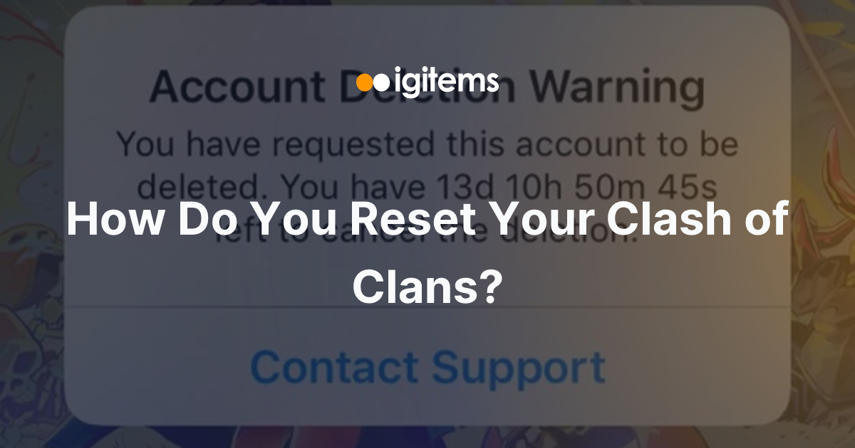 How Do You Reset Your Clash of Clans?