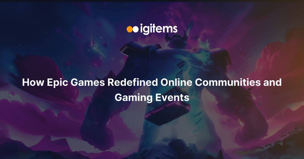 How Epic Games Redefined Online Communities and Gaming Events