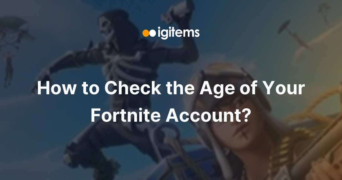 How to Check the Age of Your Fortnite Account?