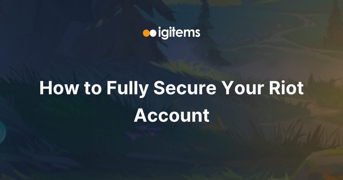 How to Fully Secure Your Riot Account