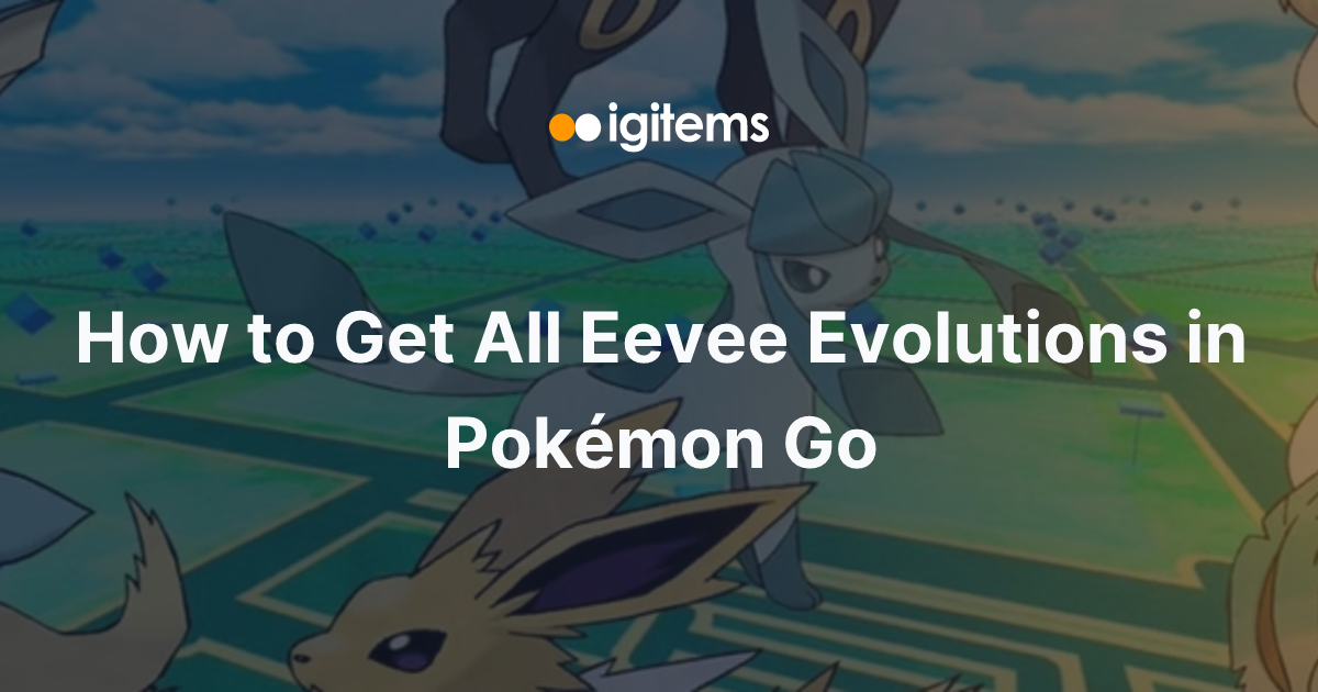 How to Get All Eevee Evolutions in Pokémon Go