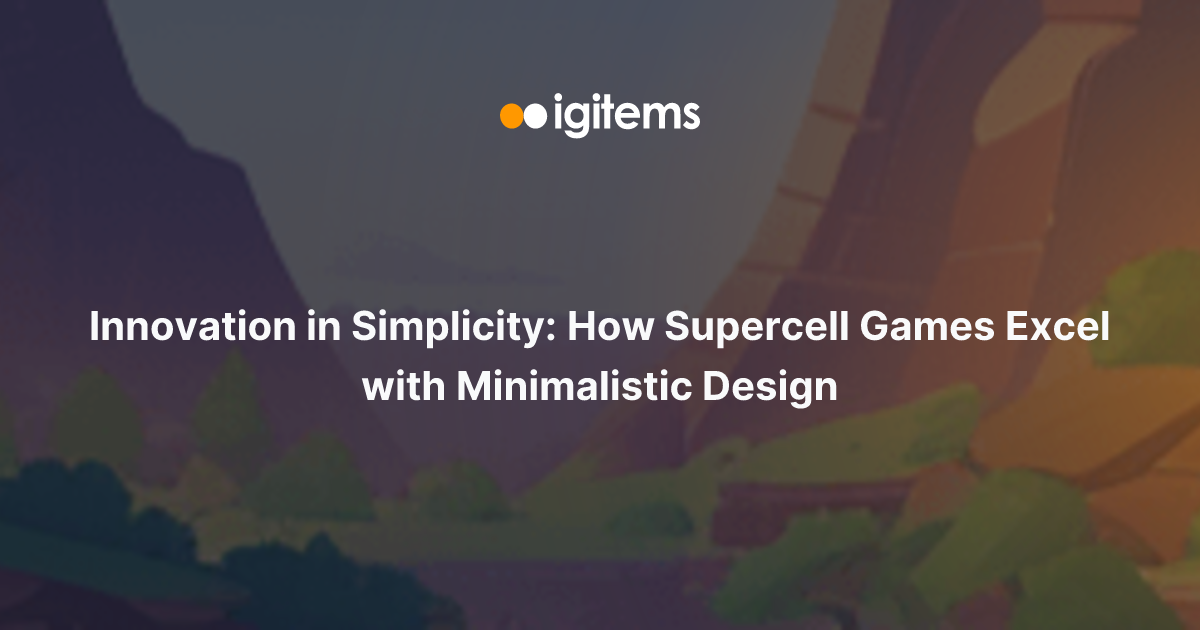 Innovation in Simplicity: How Supercell Games Excel with Minimalistic ...