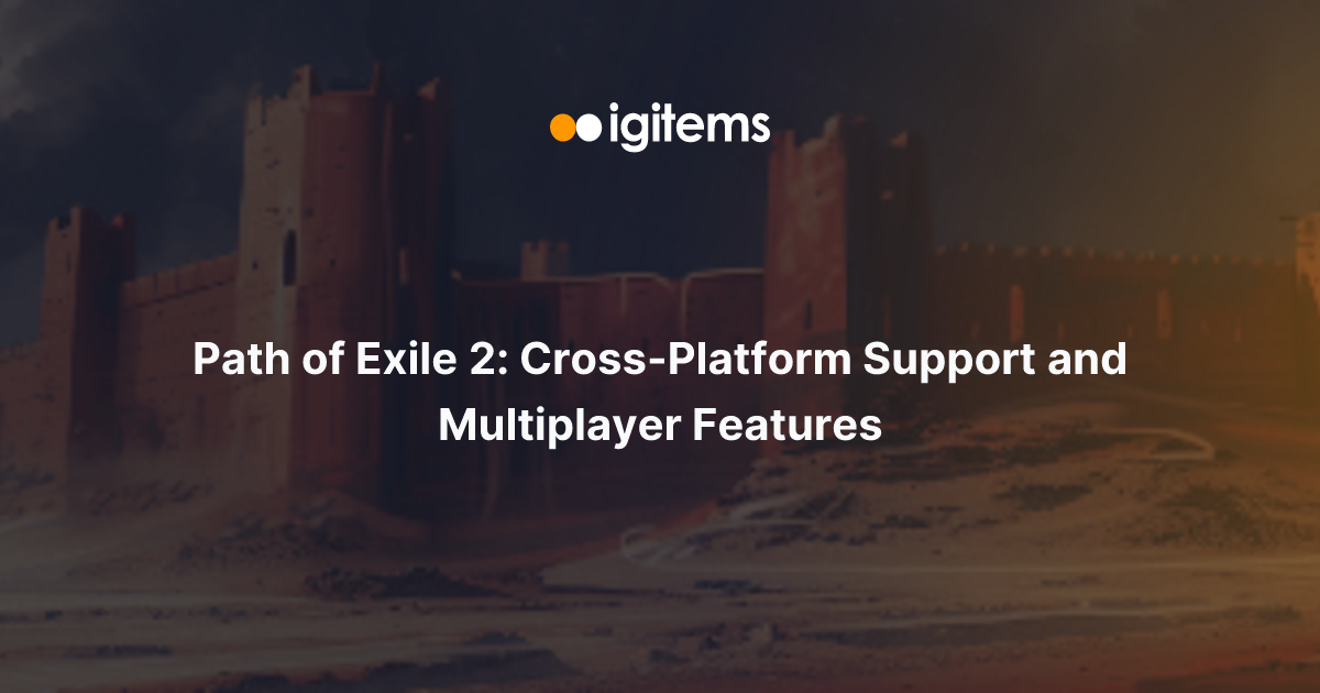 Path of Exile 2: Cross-Platform Support and Multiplayer Features