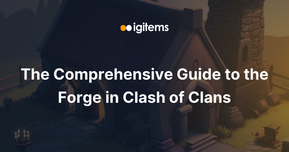 The Comprehensive Guide to the Forge in Clash of Clans