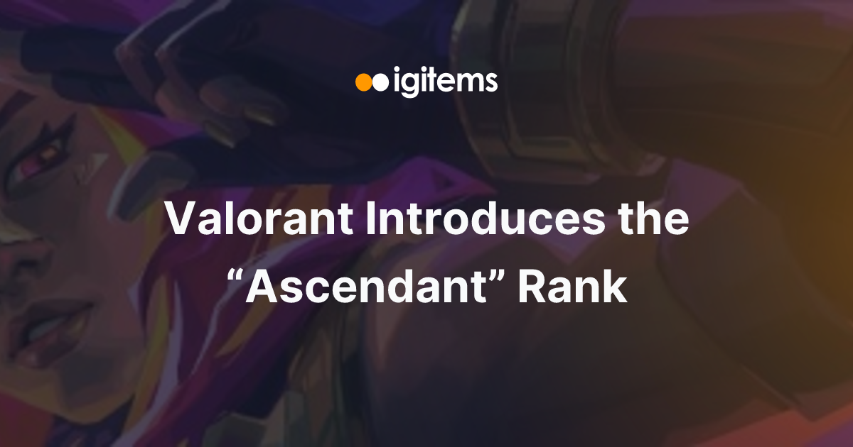 Valorant Introduces the “Ascendant” Rank